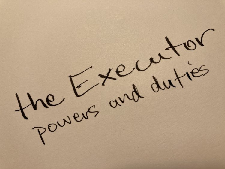 The Estate Executor’s Powers & Duties – CraveyLaw